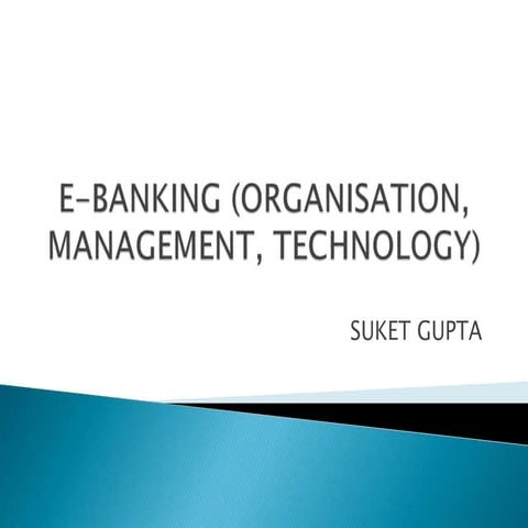 E-BANKING (ORGANISATION, MANAGEMENT AND TECHNOLOGY) | PPT