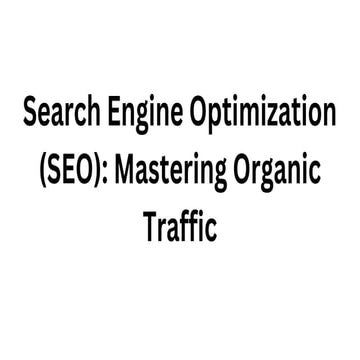 Search Engine Optimization (SEO): Mastering Organic Traffic. | PPT
