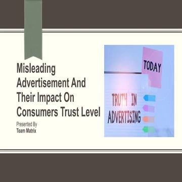 Misleading Advertisement And Their Impact On Consumers Trust.pptx