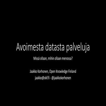 Missa ollaan mihin - ollaan menossa avoimen datan kanssa - jaakko | PPT