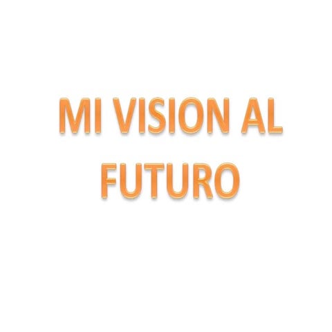 Mi vision al futuro | PPTX