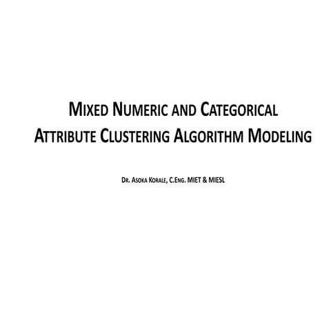 Mixed Numeric And Categorical Attribute Clustering Algorithm Ppt