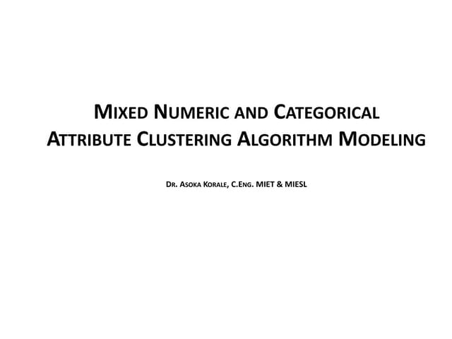 Mixed Numeric And Categorical Attribute Clustering Algorithm Ppt 2108