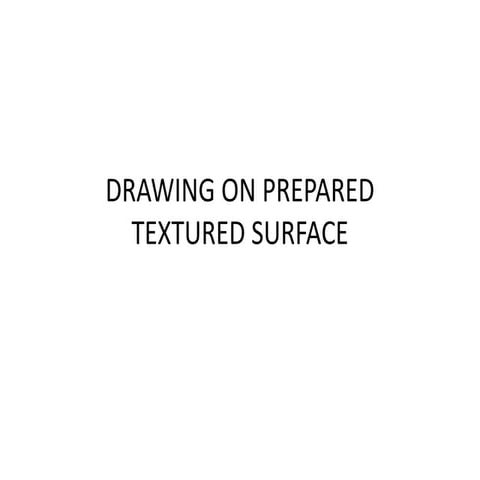 Drawing on Prepared Surfaces | PPTX | Drawing and Sketching | Arts and ...