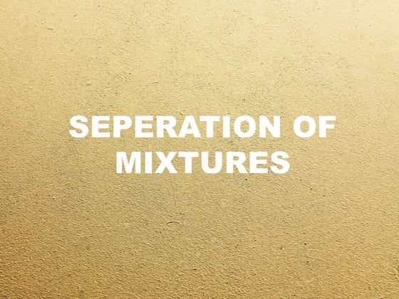 Separation of mixtures | PPT