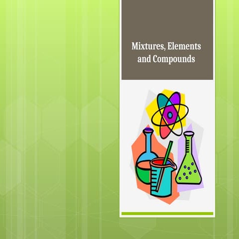 MIXTURE COMPOUNDS AND ELEMENTS88888888.ppt