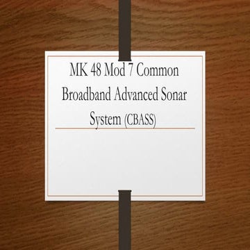 Mk 48 mod 7 common broadband advanced sonar system (cbass) | PPTX