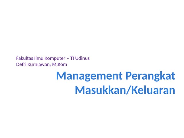 MK Sistem Operasi - Pengelolaan Input dan Output.pptx MK Sistem Operasi - Pengelolaan Input dan Output.pptx