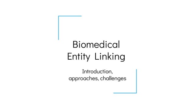 Biomedical Entity Linking Introduction Approaches Challenges Ppt