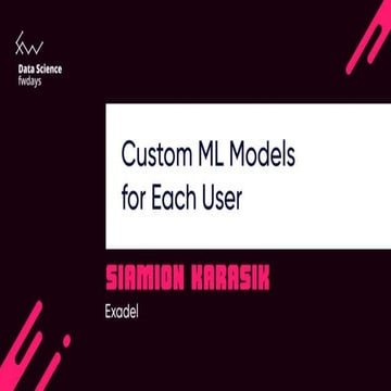 "Custom ML Models for Each User", Siamion Karasik | PPT