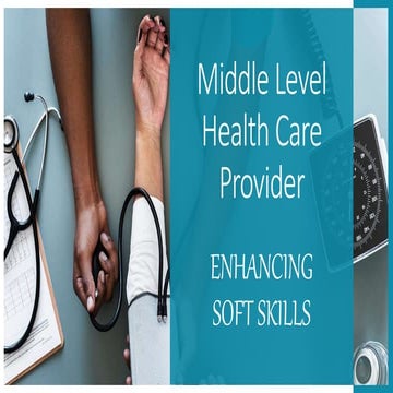 MLHP - MIDDLE LEVEL HEALTH CARE PROVIDER - ENHANCING SOFT SKILLS | PPTX