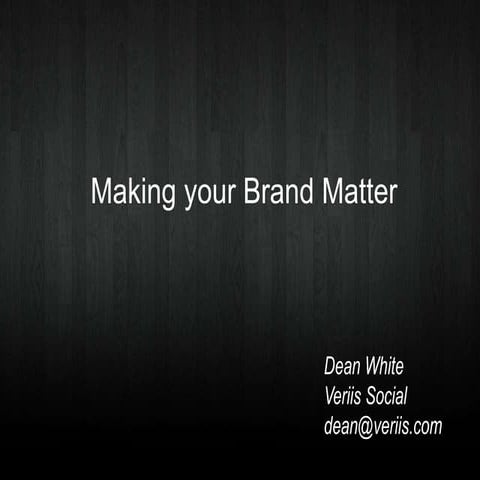 Dean White - Making Your Brand Matter | PPTX