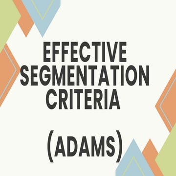 Effective Segmentation Criteria (ADAMS)) | PPT
