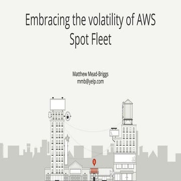 Embracing the volatility of AWS Spot Fleet | PPT