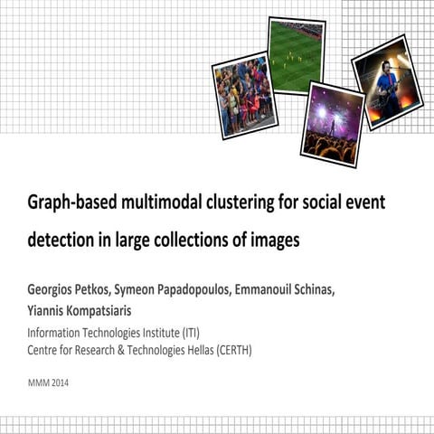 Graph Based Multimodal Clustering For Social Event Detection In Large Collections Of Images Ppt