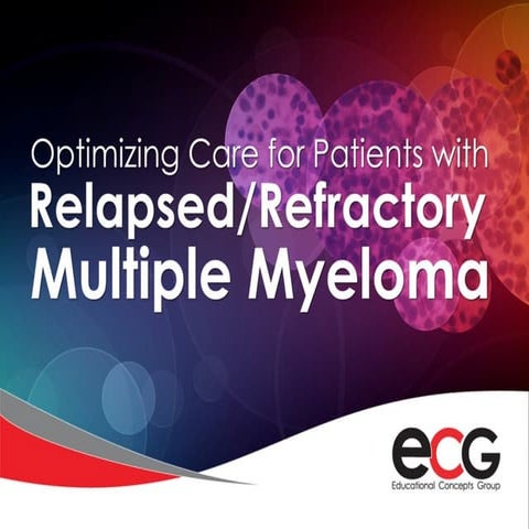Optimizing Care for Patients with Relapsed/Refractory Multiple Myeloma | PPT