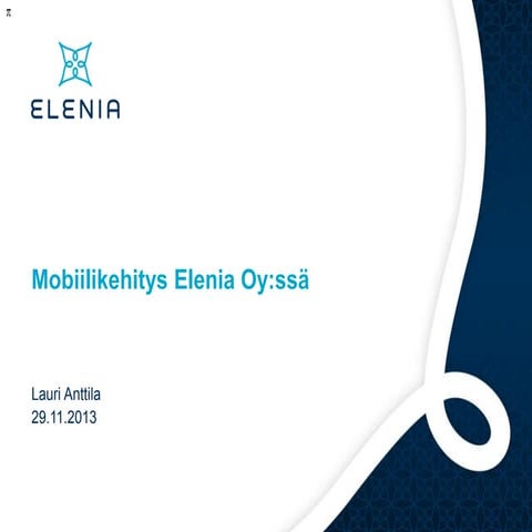 Mobiilikehitys Elenia Oy:ssä (vierailijaluento TAMKissa) | PDF