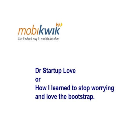 Dr Startup Love or How I learned to stop worrying and love the bootstrap. | PPT | Startups ...