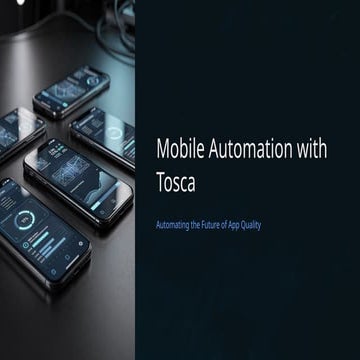 Mobile Automation with Tosca — Automating the Future of App Quality | PPTX