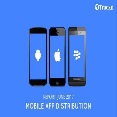 Tracxn Research - Mobile App Distribution Report, June 2017 | PPT