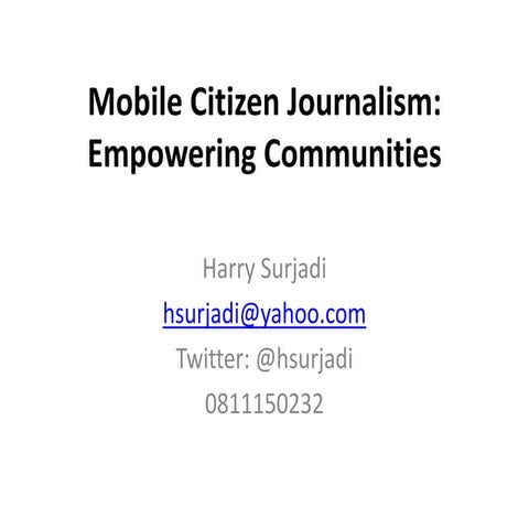 Mobile citizen journalism for 4 m short version - harry surjadi | PPT