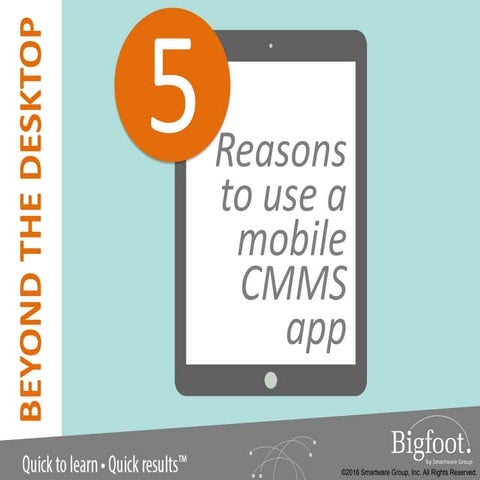 Beyond the Desktop: 5 Reasons to use a mobile CMMS app | PPT