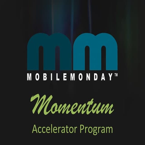 Mobile Monday Momentum Accelerator Applicants | PPT