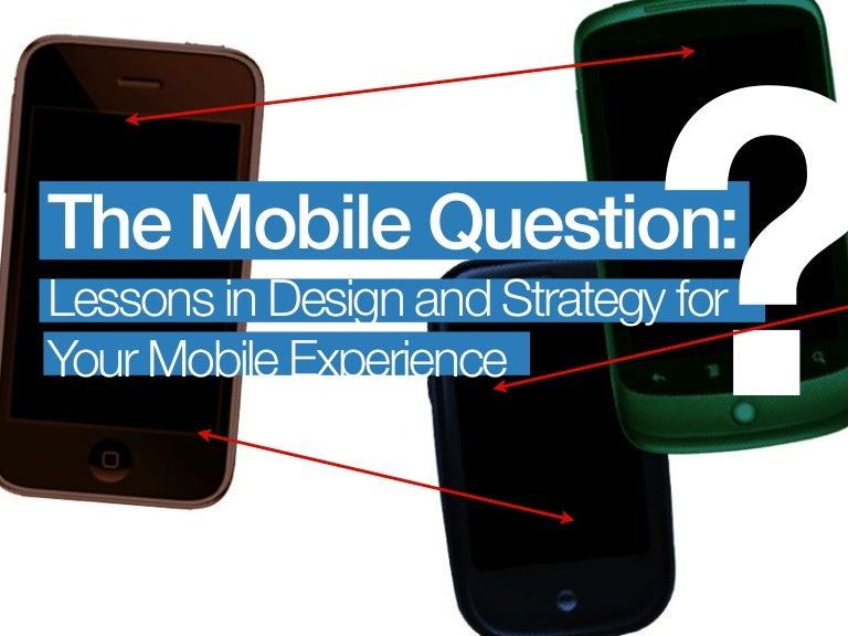 The Mobile Question: Lessons in Design and Strategy for Your Mobile E…