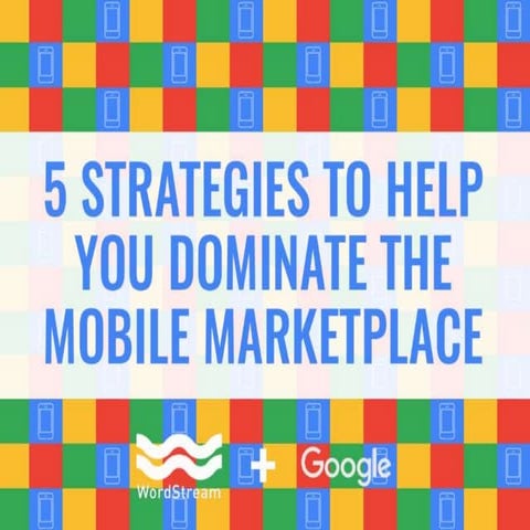 5 Strategies to Help You Dominate the Mobile Marketplace | PPTX