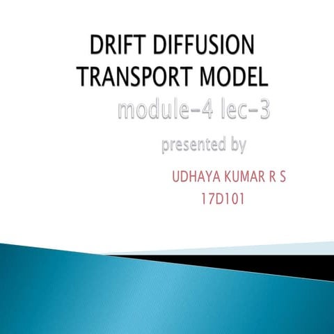 DRIFT DIFFUSION TRANSPORT MODEL | PPTX