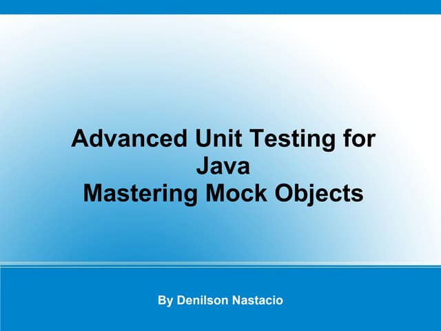 Mastering Mock Objects - Advanced Unit Testing for Java | PPT Mastering Mock Objects - Advanced Unit Testing for Java | PPT