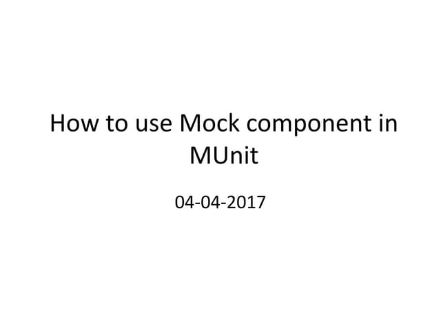 Mock component in munit | PPT Mock component in munit | PPT