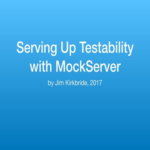 Serving Up Testability with MockServer | PPT