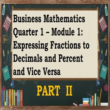 BUSINESS MATH Q1 MODULE 1 Expressing Fractions to Decimals and Percent ...