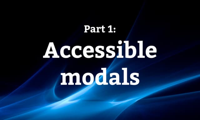 Creating accessible modals and autocompletes | PPT Creating accessible modals and autocompletes | PPT