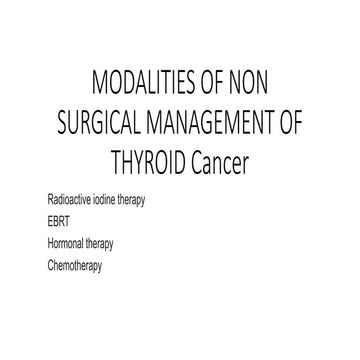 MODALITIES OF NON SURGICAL MANAGEMENT OF THYROID Cancer.pptx