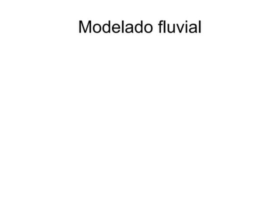 Modelado fluvial | PPT