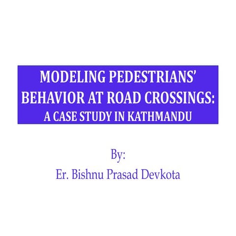 Modelling pedestrinas' behavior at road crossings; a case study in kathmandu | PPT