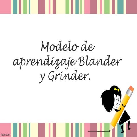 Modelo de aprendizaje de blander y grinder | PPT
