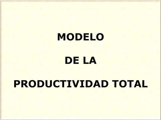 Modelo de la productividad total (mpt) | PPT