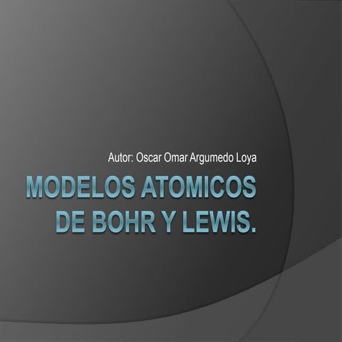 Modelos atomicos de bohr y lewis | PPTX