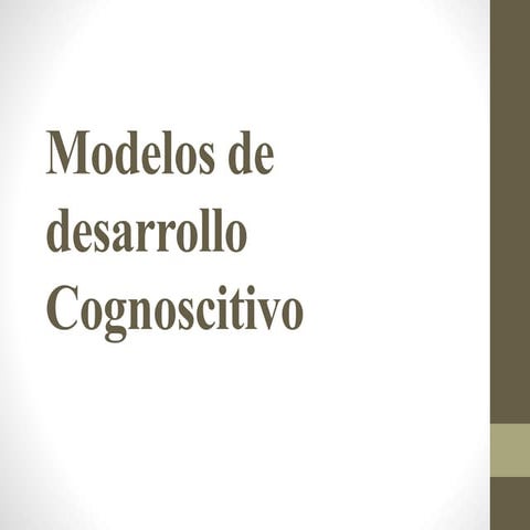 Modelos de desarrollo cognoscitivo | PPTX