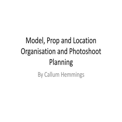 Model,prop and location organisation and photoshoot planning | PPTX