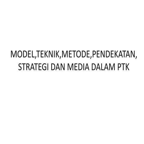 MODEL,TEKNIK,METODE,PENDEKATAN,STRATEGI DAN MEDIA DALAM PTK.pptx