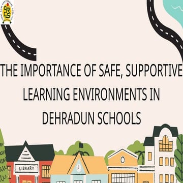 The Importance of Safe, Supportive Learning Environments in Dehradun ...