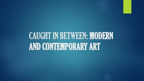 LESSON 9- caught in between: modern and contemporary art( Art ...
