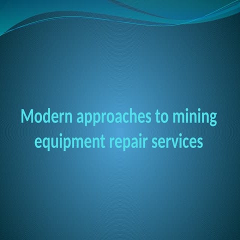 Modern approaches to mining equipment repair services.pptx