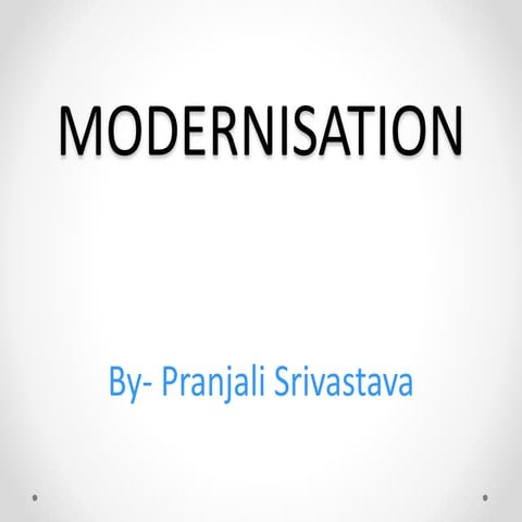 Modernisation by Pranjali Srivastava | PPTX