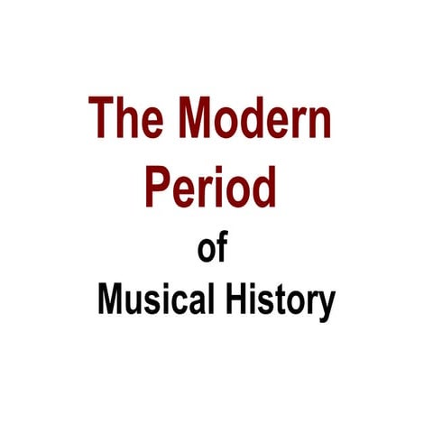The Modern Period of Musical History | PPT