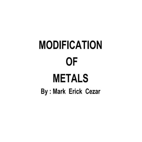 MODIFICATION OF METALS.ppt